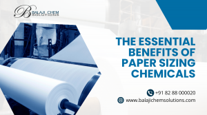 The Essential Benefits of Paper Sizing Chemicals